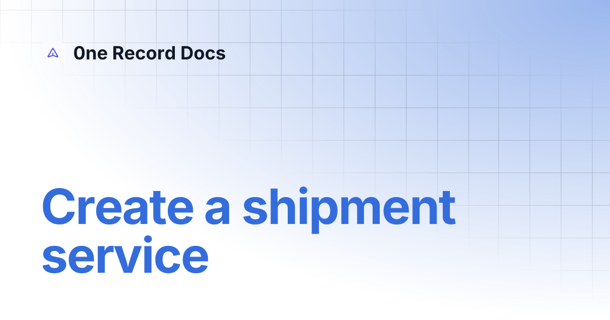 Create a shipment service | 0ne Record Docs